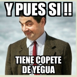 Meme Mr Bean - y pues si !! tiene copete de yegua - 1123221