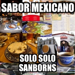 Meme Personalizado - sabor mexicano solo solo sanborns - 1132091