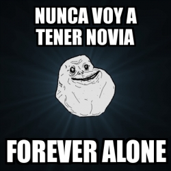 Meme Forever Alone - nunca voy a tener novia forever alone - 1133717
