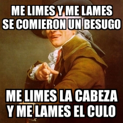 Meme Joseph Ducreux - ME LIMES Y ME LAMES SE COMIERON UN BESUGO ME ...