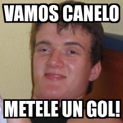 Meme Stoner Stanley - vamos canelo metele un gol! - 1148098