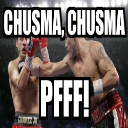 Meme Personalizado - Chusma, chusma PFff! - 1154623