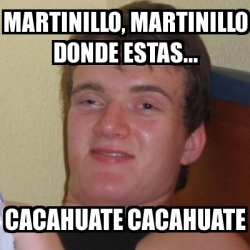 Meme Stoner Stanley - martinillo, martinillo donde estas... cacahuate ...