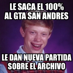 Meme Bad Luck Brian - le saca EL 100% al GTA SAN ANDRES LE DAN NUEVA ...