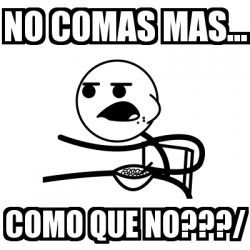Meme Cereal Guy - no comas mas... como que no???/ - 1173168