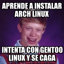 Meme Bad Luck Brian - Aprende a instalar arch linux intenta con gentoo ...