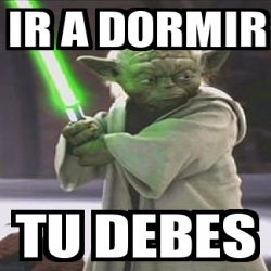 Meme Personalizado - ir a dormir tu debes - 1177514