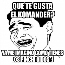 Meme Yao Ming 2 - que te gusta el komander? ya me imagino como tienes ...