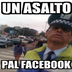Meme Personalizado - Un asalto pal facebook - 1180727