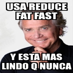 Meme Personalizado - usa reduce fat fast y esta mas lindo q nunca - 1191887