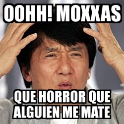 Meme Jackie Chan - OOhh! moxxas que horror que alguien me mate - 1193430