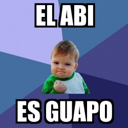 Meme Bebe Exitoso - el abi es guapo - 1027525