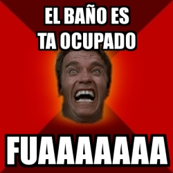 Meme Arnold - el baÃ±o es ta ocupado fuaaaaaaa - 1027583