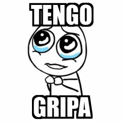 Meme Por favor - tengo gripa - 1200215