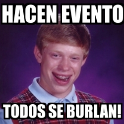 Meme Bad Luck Brian - hacen evento todos se burlan! - 1200619
