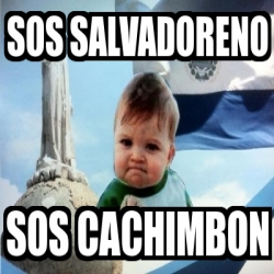 Meme Personalizado - SOS SALVADORENO SOS CACHIMBON - 1208996