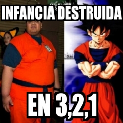 Meme Personalizado - infancia destruida en 3,2,1 - 1210832