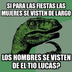 Meme Filosoraptor - si para las fiestas las mujeres se visten de largo ...