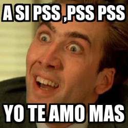 Meme No me digas - a si pss ,pss pss yo te amo mas - 1221922