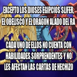 Meme Personalizado - Excepto los dioses egipcios slifer, el obelisco y ...