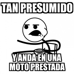 Meme Cereal Guy - tan presumido y anda en una moto prestada - 1225673
