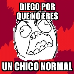 Meme Rage FU - diego por que no eres un chico normal - 1227701