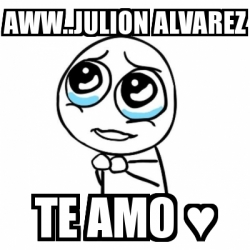 Meme Por favor - aWw..julion alvarez te amo â™¥ - 1231478