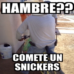 Meme Personalizado - hambre?? comete un snickers - 1235236