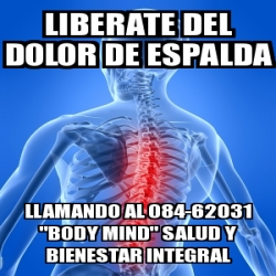 Meme Personalizado - Liberate del dolor de Espalda llamando al 084 ...