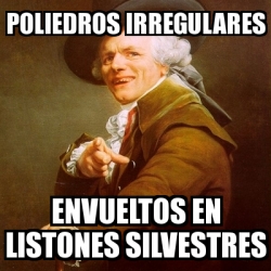 Meme Joseph Ducreux - poliedros irregulares envueltos en listones ...