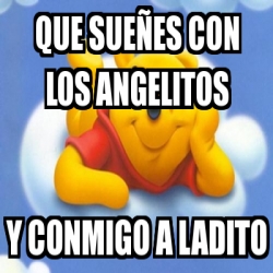 Meme Personalizado - que sueÃ±es con los angelitos y conmigo a ladito ...