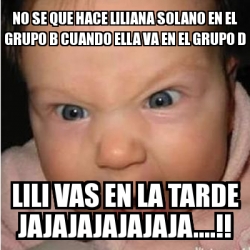 Meme Bebe furioso - No se que hace liliana solano en el grupo B cuando ...
