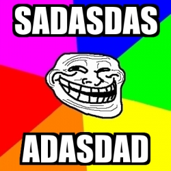 Meme Troll - sadasdas adasdad - 1242674