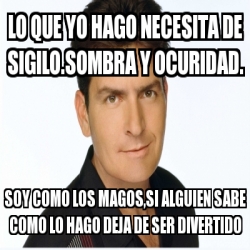 Meme Personalizado - lo que yo hago necesita de sigilo.Sombra y ...