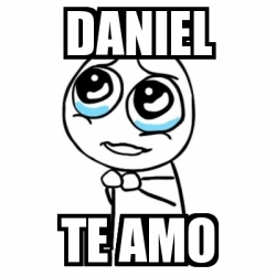 Meme Por favor - daniel te amo - 1252505