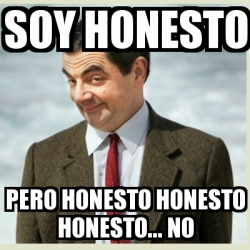 Meme Mr Bean - soy honesto pero honesto honesto honesto... no - 1262794