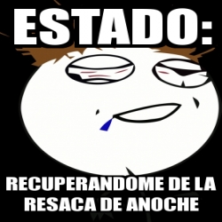 Meme Personalizado - estado: recuperandome de la resaca de anoche - 1262862