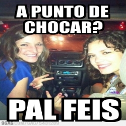 Meme Personalizado - A punto de chocar? pal feis - 1269080