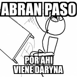 Meme Desk Flip Rage Guy - abran paso por ahi viene daryna - 1277793