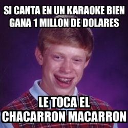 Meme Bad Luck Brian - si canta en un karaoke bien gana 1 millon de ...
