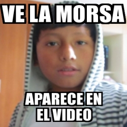 Meme Personalizado - ve la morsa aparece en el video - 1289919