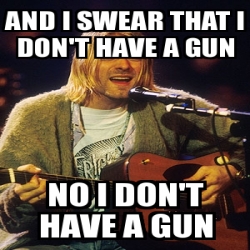 Meme Personalizado - And I swear That I don't have a gun No I don't ...