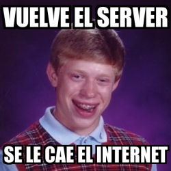 Meme Bad Luck Brian - vuelve el server se le cae el internet - 1293265