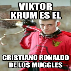 Meme Personalizado - viktor krum es el cristiano ronaldo de los muggles ...