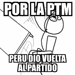 Meme Desk Flip Rage Guy - por la ptm peru dio vuelta al partido - 1035168