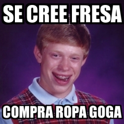 Meme Bad Luck Brian - se cree fresa compra ropa goga - 1316199