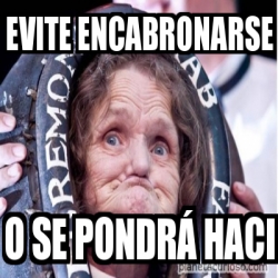 Meme Personalizado - evite encabronarse o se PONDRÃ haci - 1318147