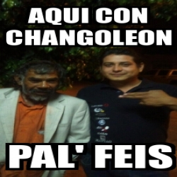 Meme Personalizado - aqui con changoleon Pal' Feis - 1318453