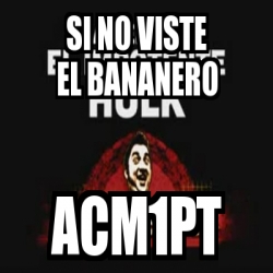 Meme Personalizado - si no viste el bananero acm1pt - 1321067