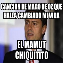 Meme Personalizado - cancion DE MAGO DE OZ QUE HALLA CAMBIADO MI VIDA ...